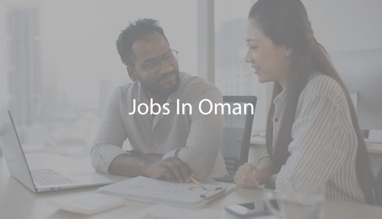 Oman Job Vacancy - Job Search Portal of UAE, Qatar, Kuwait, Oman & Saudi